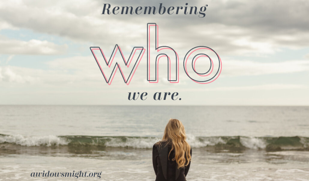 Remembering Who We Are | A Widow's Might